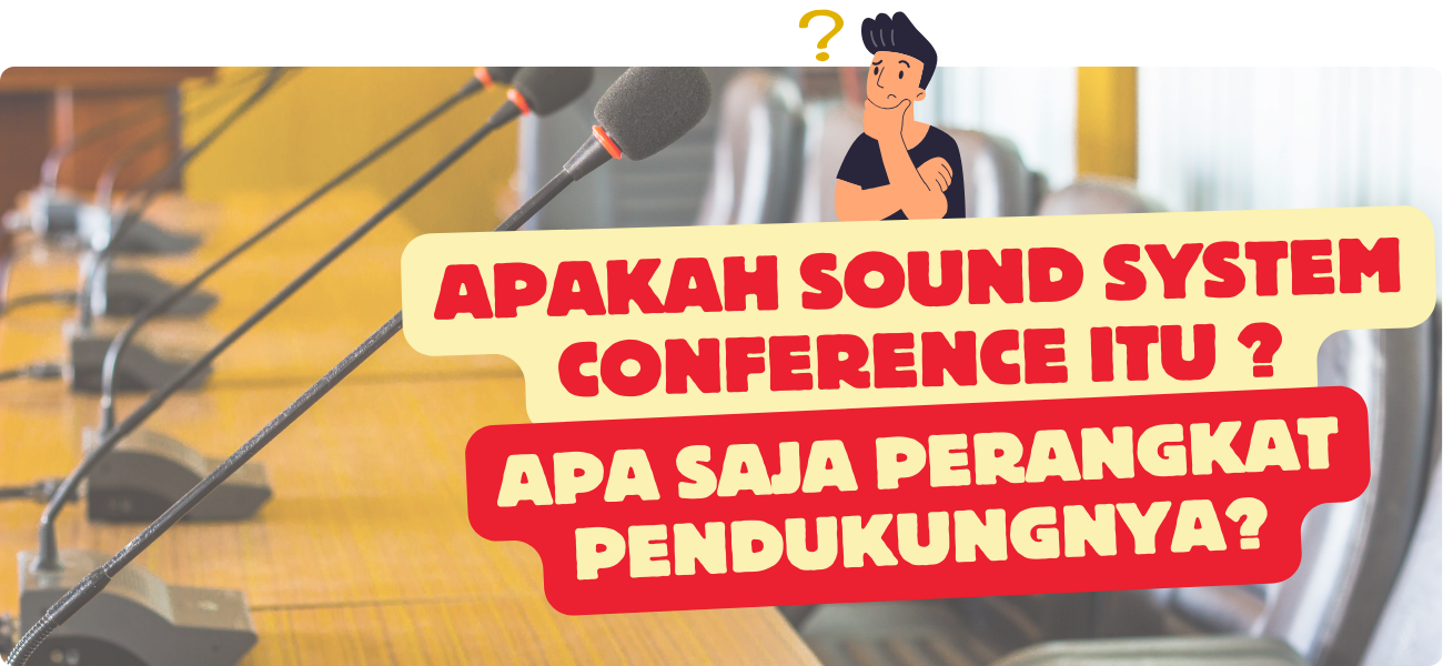 Apa itu Sound Sistem Conference dan apa saja alat pendukungnya – Primanada